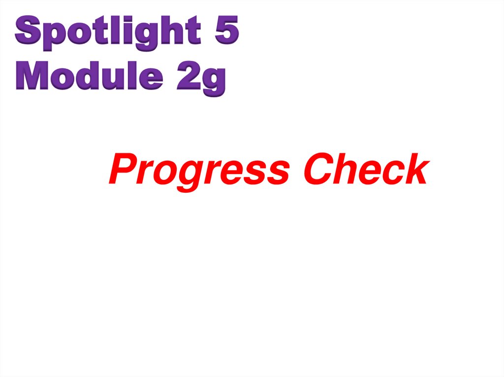 Spotlight 5 Module 2g Progress Check (1) - online presentation